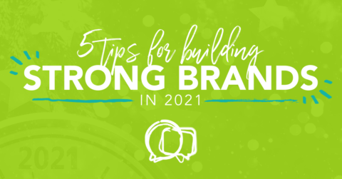 5 tips for building strong brands in 2021 - Lillian James Creative