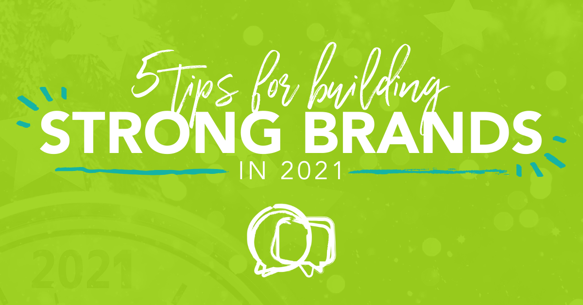 5 tips for building strong brands in 2021 - Lillian James Creative