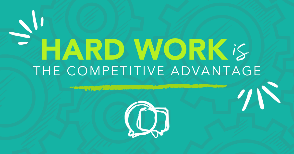 Hard work IS the competitive advantage - Lillian James Creative