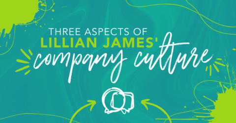 Three Aspects of Lillian James’ Company Culture - Lillian James Creative